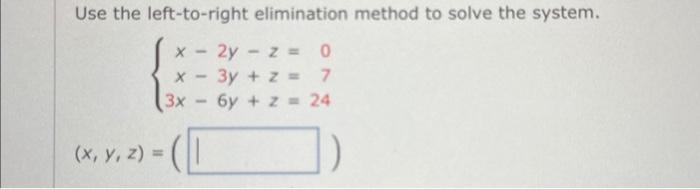 Solved Use the left-to-right elimination method to solve the | Chegg.com