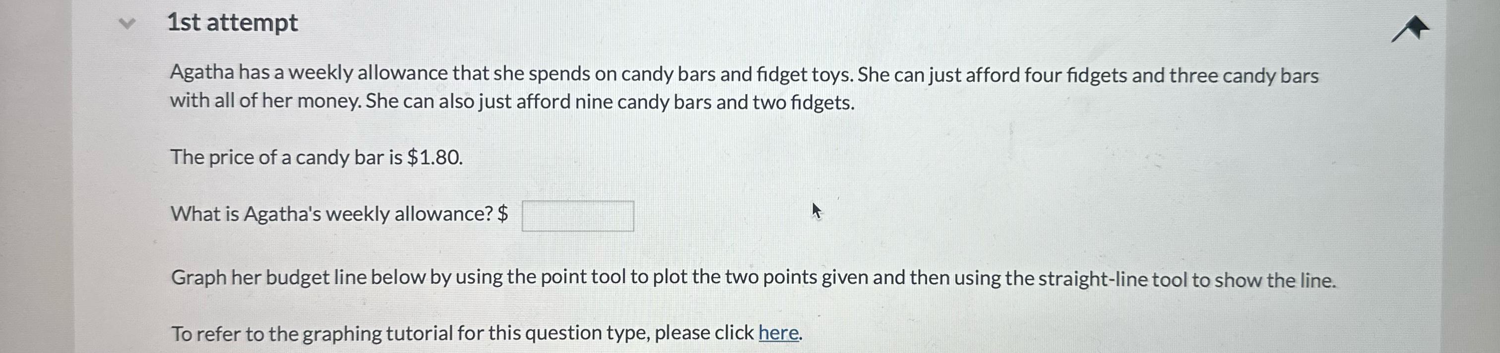 Solved 1st attemptAgatha has a weekly allowance that she | Chegg.com