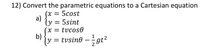 Solved 12) Convert the parametric equations to a Cartesian | Chegg.com