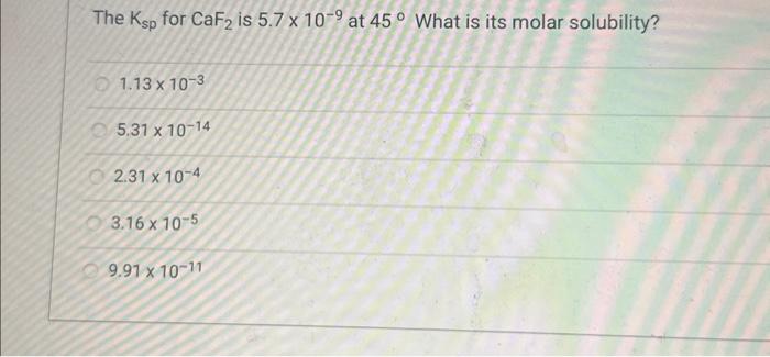 Solved The Ksp for CaF2 is 5.7×10−9 at 45∘ What is its molar | Chegg.com