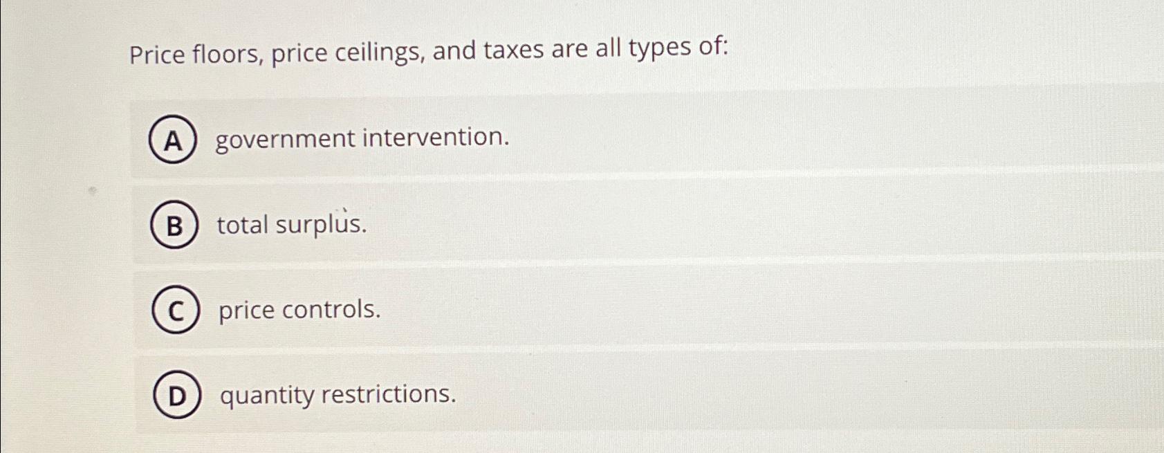 Solved Price floors, price ceilings, and taxes are all types | Chegg.com