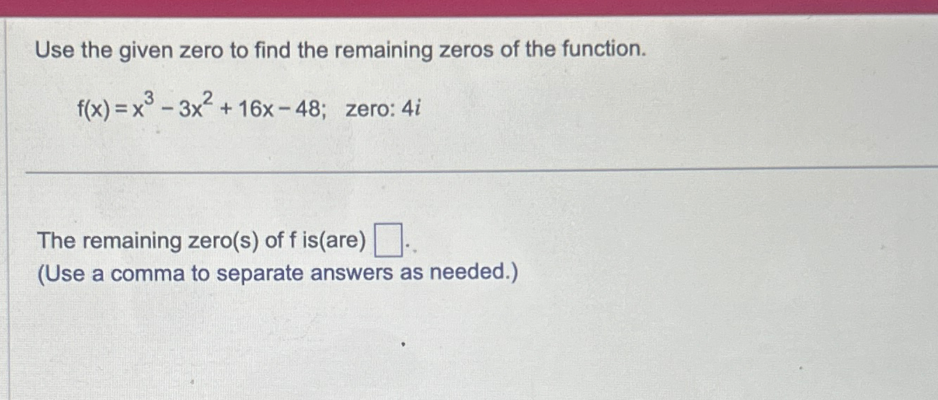 Solved Use the given zero to find the remaining zeros of the | Chegg.com