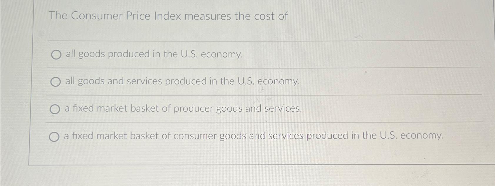 Solved The Consumer Price Index measures the cost ofall | Chegg.com