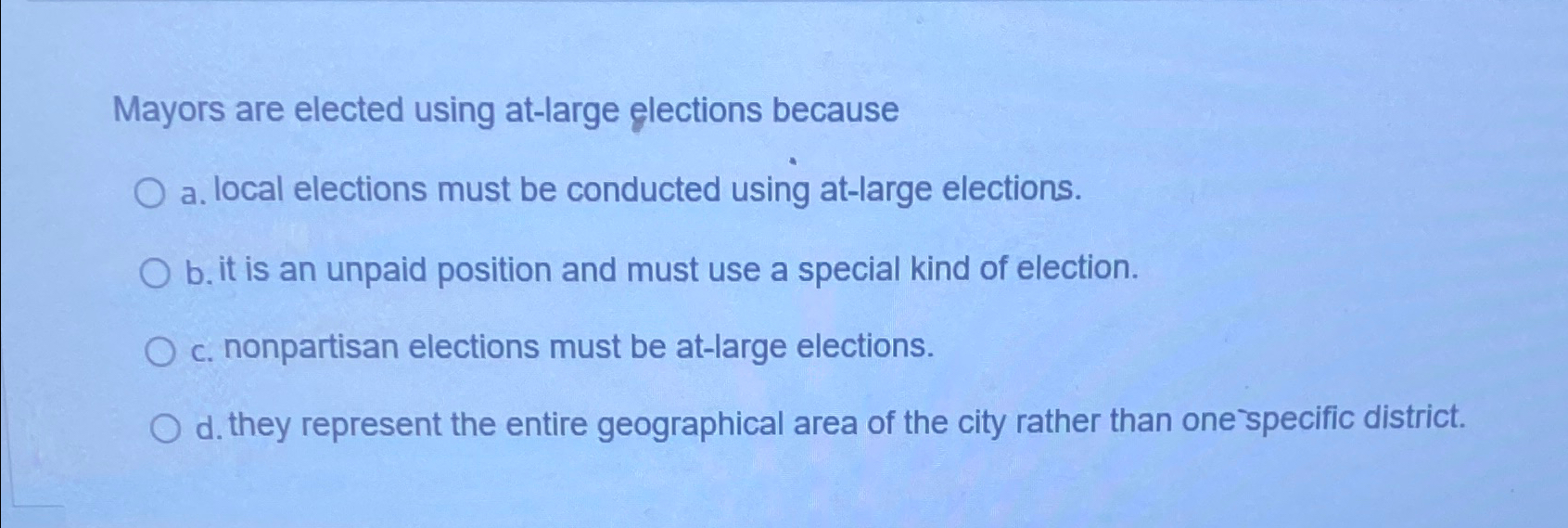Solved Mayors are elected using at-large elections becausea. | Chegg.com
