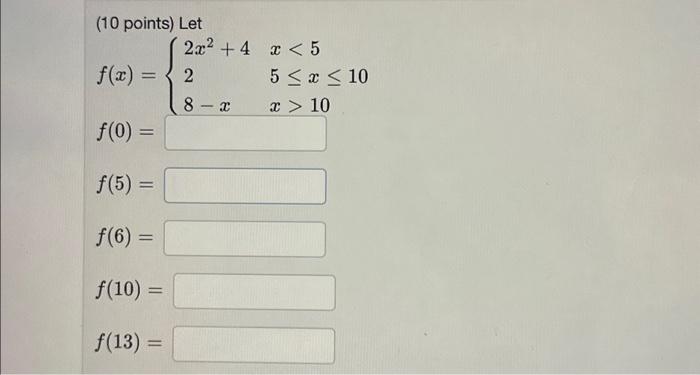 Solved (10 points) Let f(x)=⎩⎨⎧2x2+428−xx 10 | Chegg.com