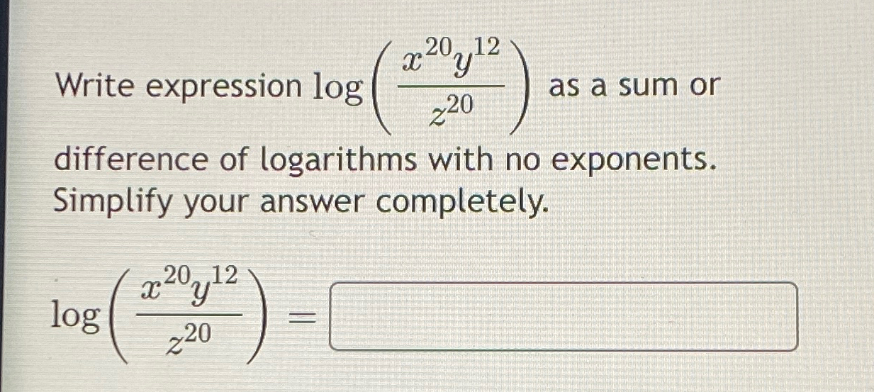 Solved Write expression log(x20y12z20) ﻿as a sum or | Chegg.com