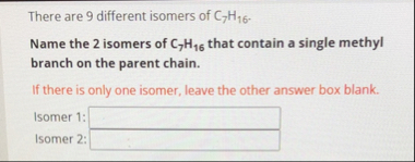 Solved There are 9 ﻿different isomers of C7H16.Name the 2 | Chegg.com