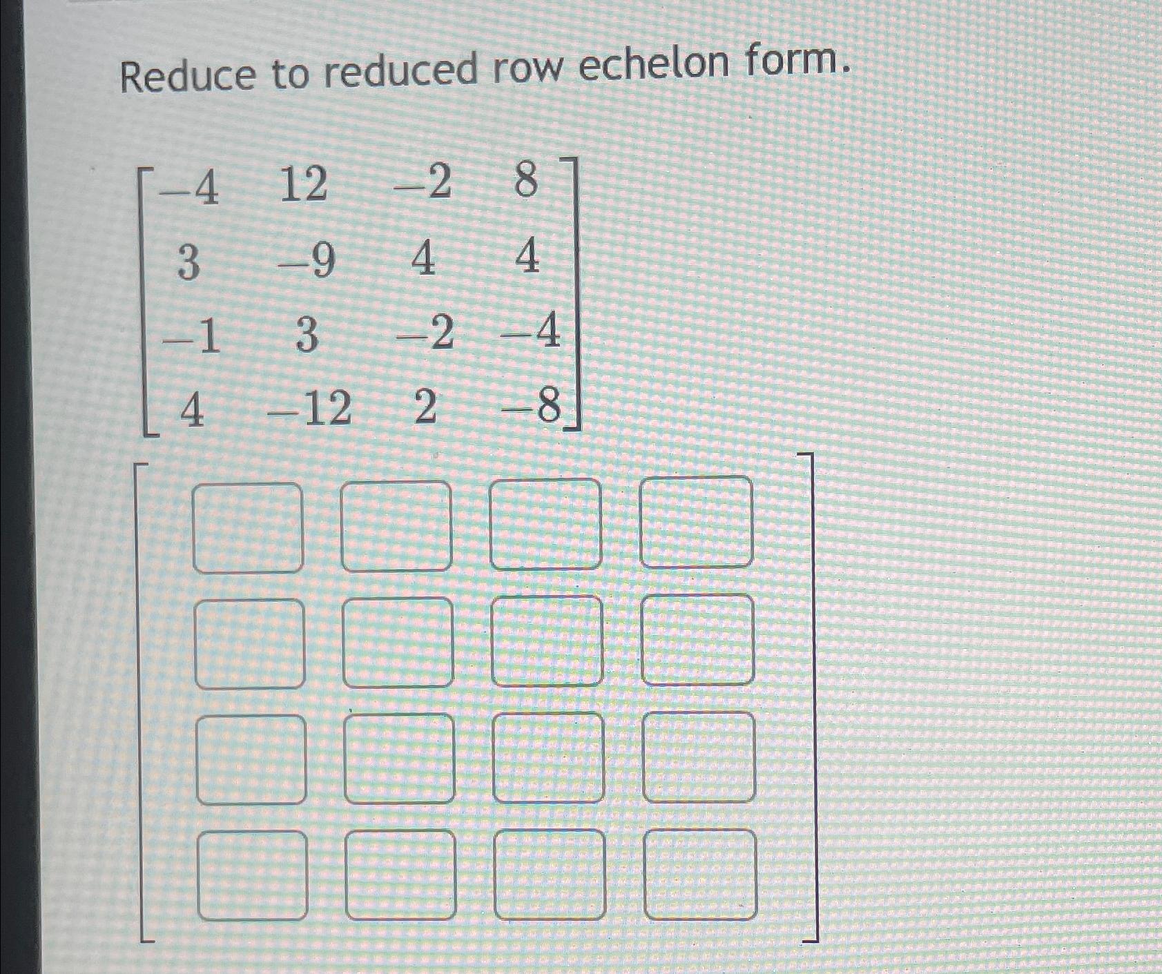 Solved Reduce to reduced row echelon | Chegg.com