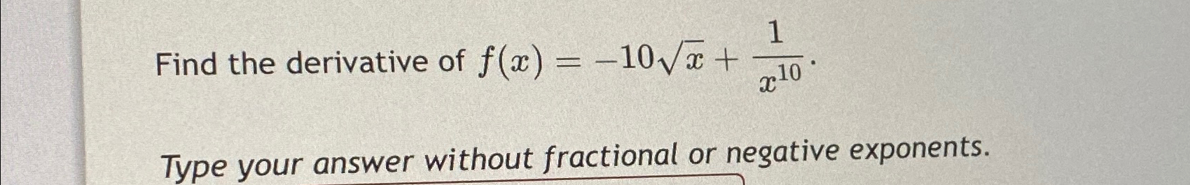 Solved Find the derivative of f(x)=-10x2+1x10Type your | Chegg.com