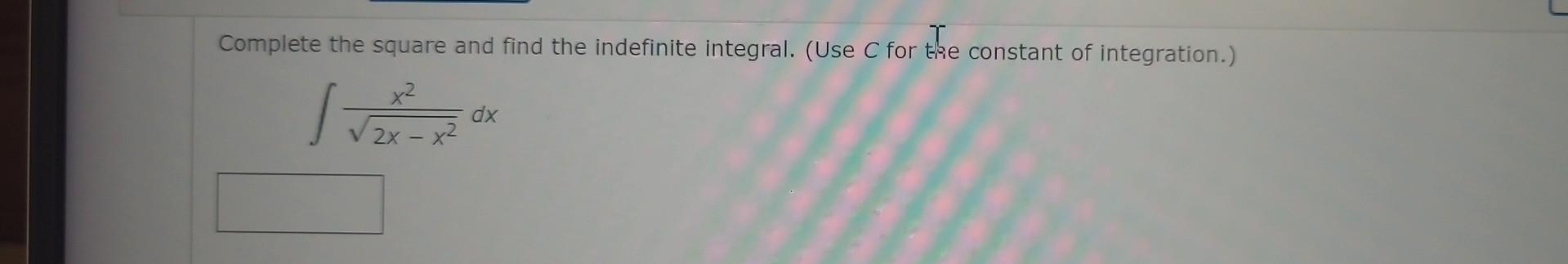 Solved Complete the square and find the indefinite integral. | Chegg.com
