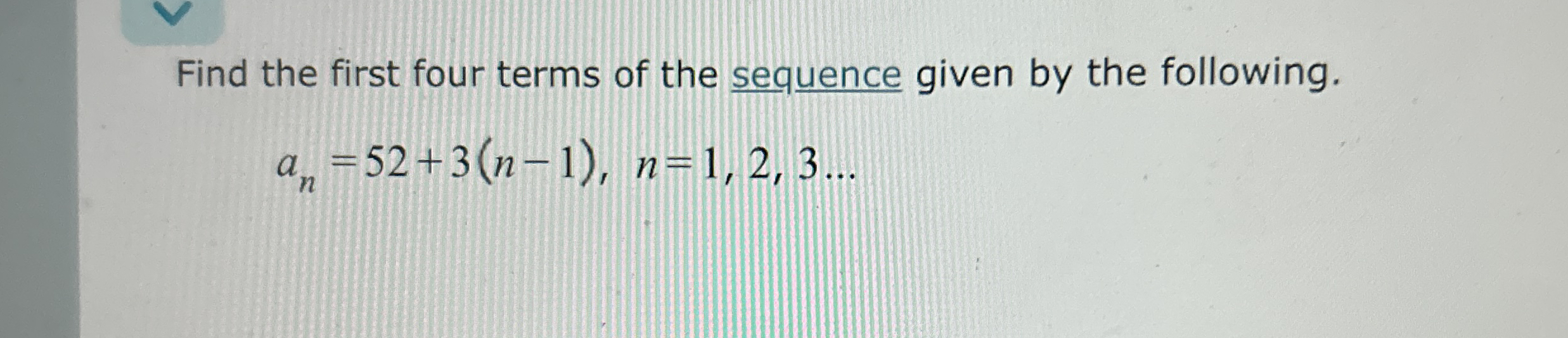 Solved Find the first four terms of the sequence given by | Chegg.com