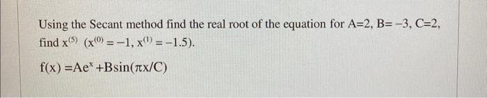 Using the Secant method find the real root of the | Chegg.com