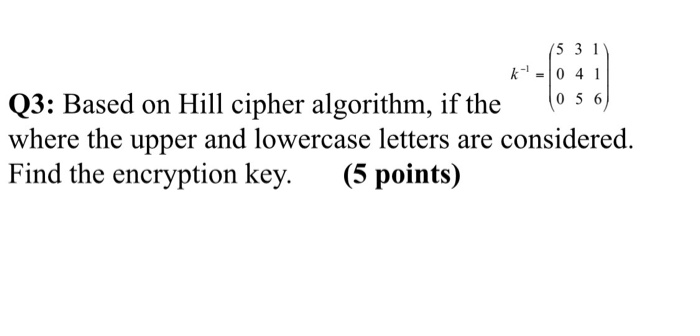 Solved (531) k0 41 Q3: Based on Hill cipher algorithm, if | Chegg.com