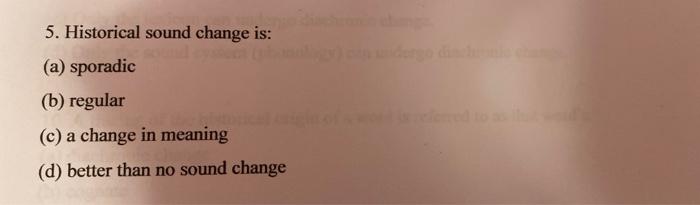 Solved 5. Historical sound change is: (a) sporadic (b) | Chegg.com