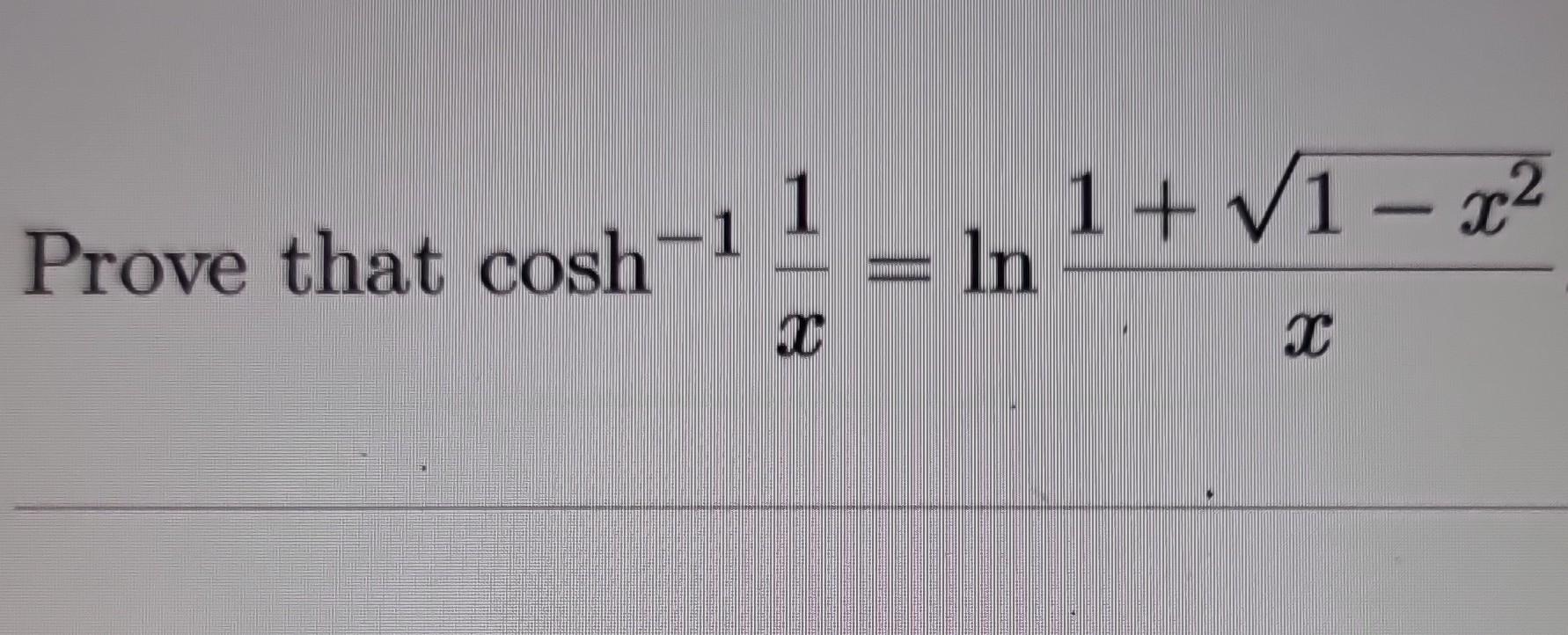Solved Prove that cosh−1x1=lnx1+1−x2 | Chegg.com