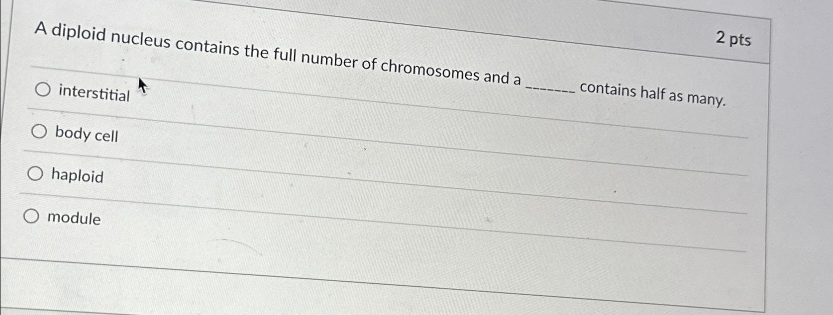 Solved A diploid nucleus contains the full number of | Chegg.com