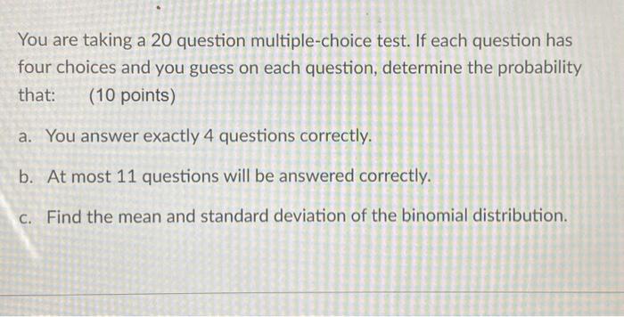 [Solved]: You are taking a 20 question multiple-choice test