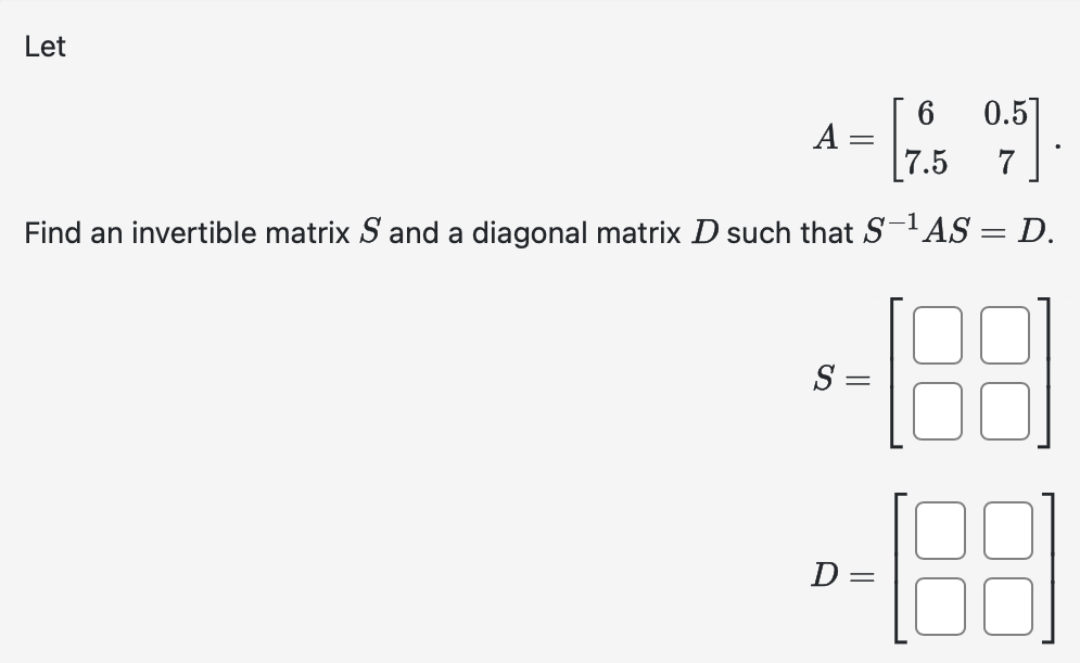 Solved LetA=[60.57.57]Find an invertible matrix S ﻿and a | Chegg.com