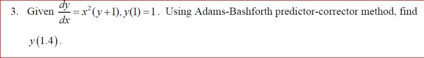 Solved 3. Given dxdy=x2(y+1),y(1)=1. Using Adams-Bashforth | Chegg.com