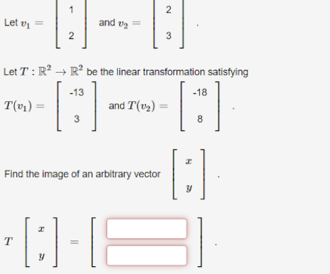 Solved look at image plsLet v1=[12] ﻿and v2=[23].Let T:R2→R2 | Chegg.com