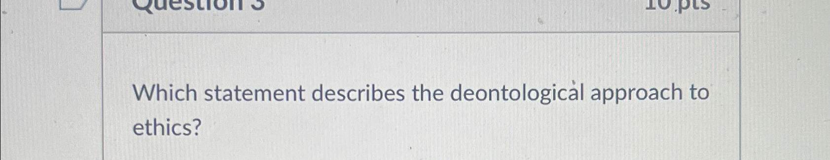 Solved Which statement describes the deontological approach | Chegg.com