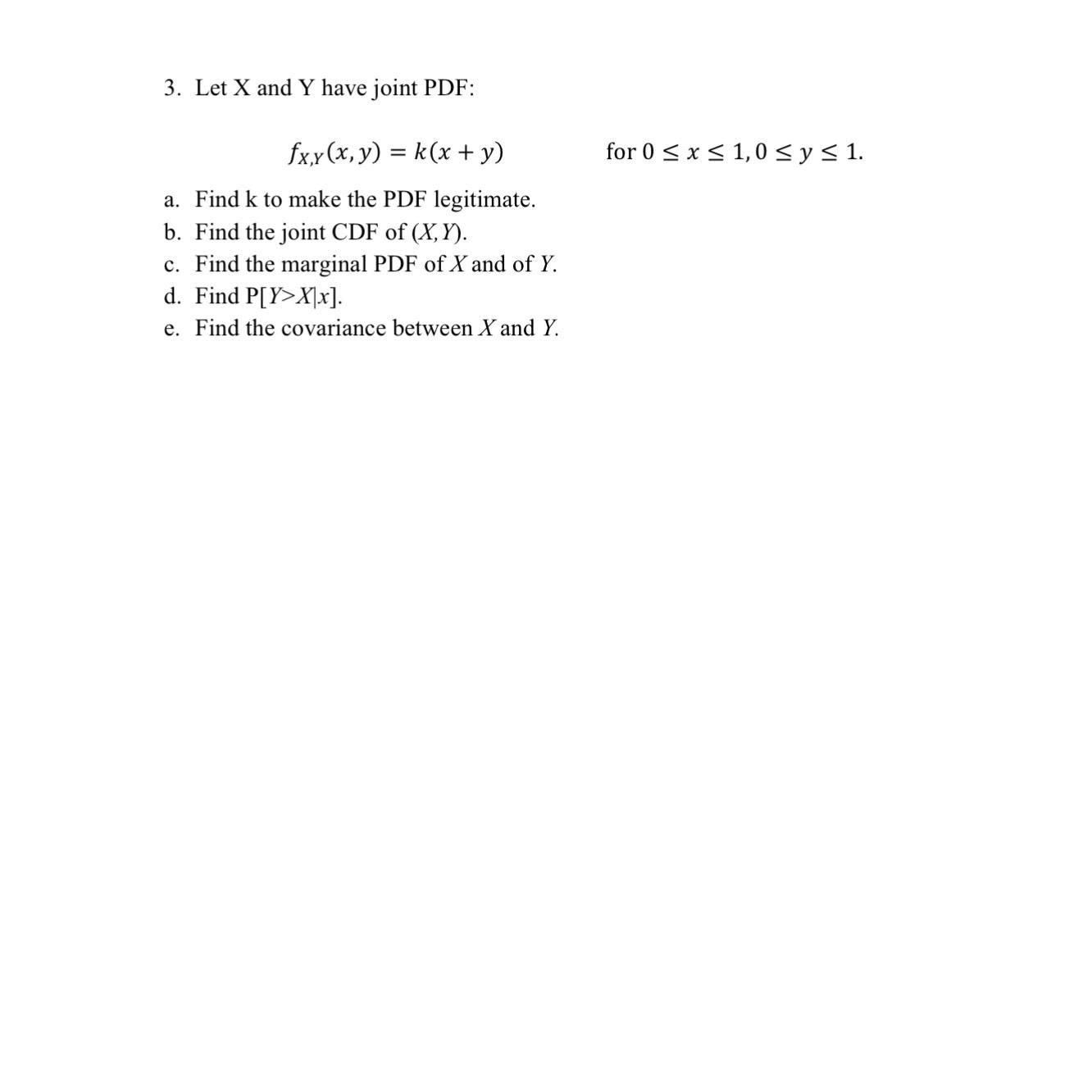 Solved Let x and Y have joint PDF:fx,Y(x,y)=k(x+y), for | Chegg.com Solved Let x and Y have joint PDF:fx,Y(x,y)=k(x+y), for | Chegg.com