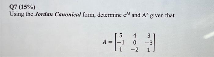 Solved Q7 (15\%) Using the Jordan Canonical form, determine | Chegg.com