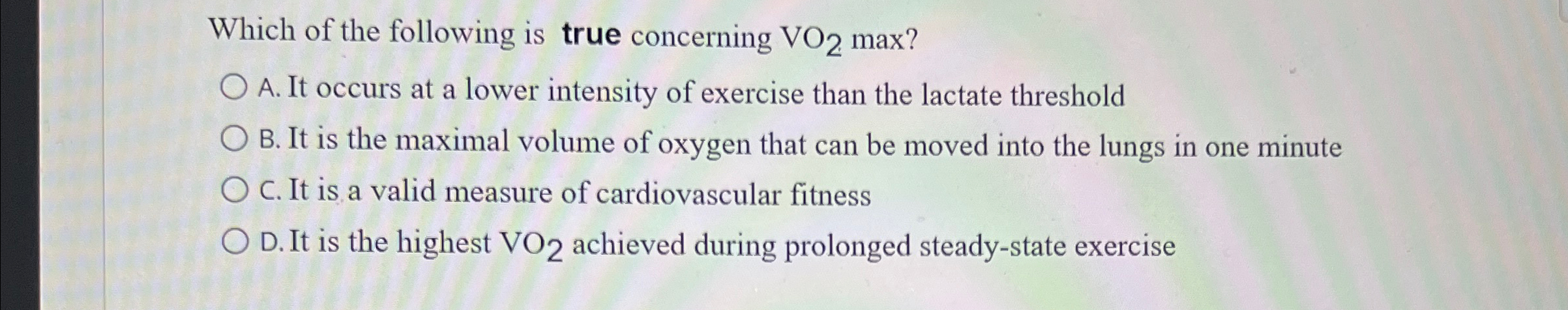 Solved Which of the following is true concerning VO2 ﻿max?A. | Chegg.com