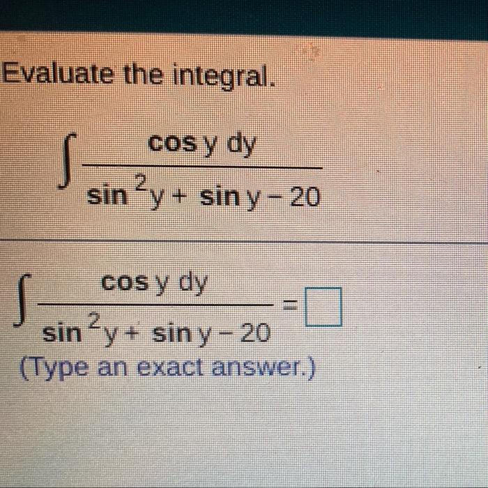 Solved Evaluate the integral. cos y dy sin?y + siny - 20 s | Chegg.com