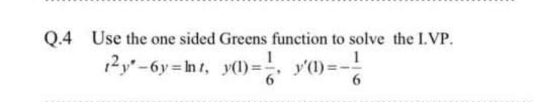 Solved Q.4 Use the one sided Greens function to solve the | Chegg.com
