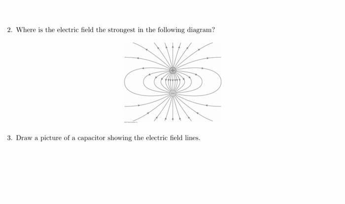 Solved 2. Where is the electric field the strongest in the | Chegg.com