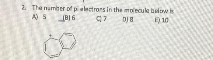 Solved 2. The number of pi electrons in the molecule below | Chegg.com