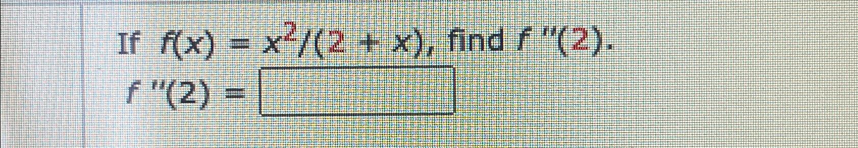 Solved If f(x)=x22+x, ﻿find f''(2)f''(2)= | Chegg.com