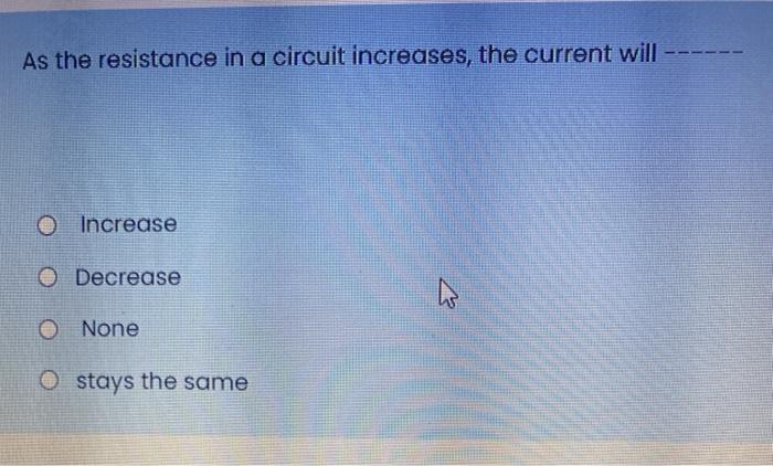 Solved As the resistance in a circuit increases, the current | Chegg.com