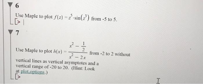 Solved 6 Use Maple to plot f(z)=z5⋅sin(z3) from −5 to 5 . | Chegg.com