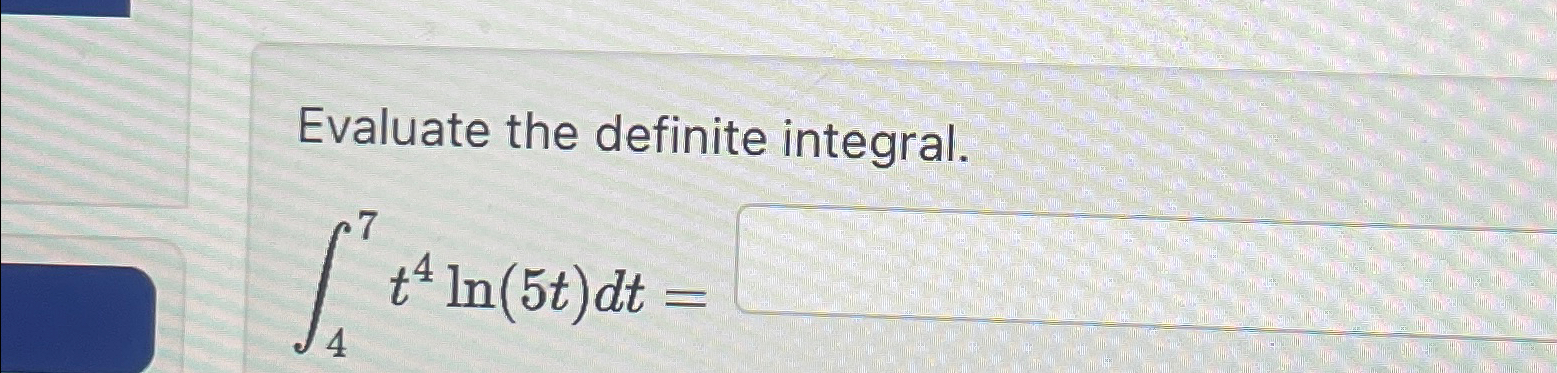 Solved Evaluate the definite integral.∫47t4ln(5t)dt= | Chegg.com