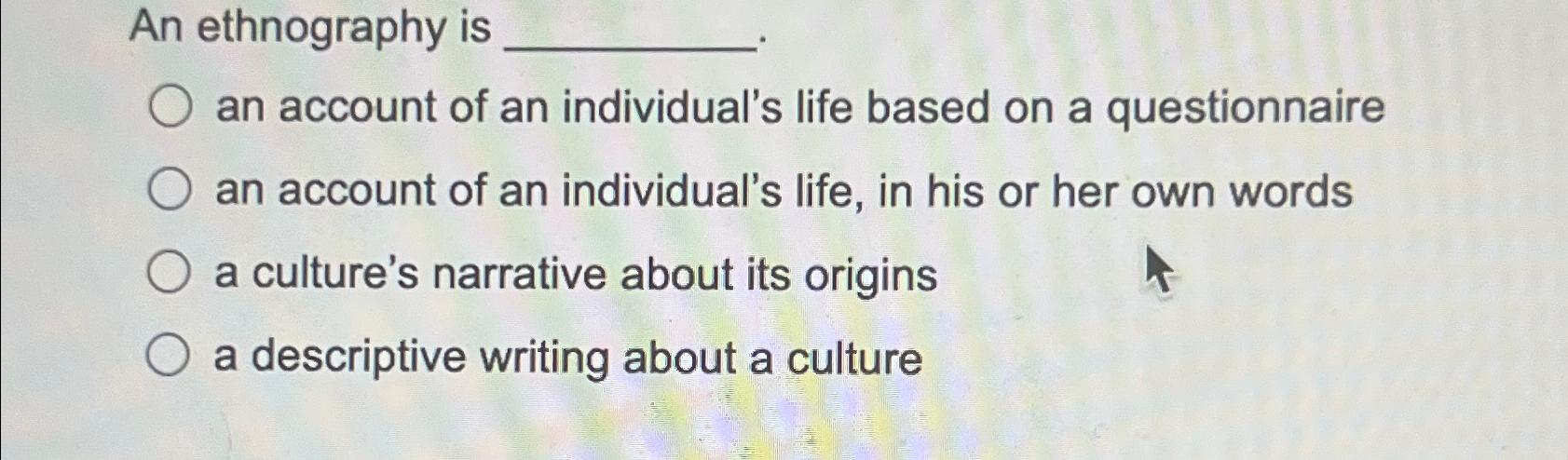 Solved An ethnography isan account of an individual's life | Chegg.com