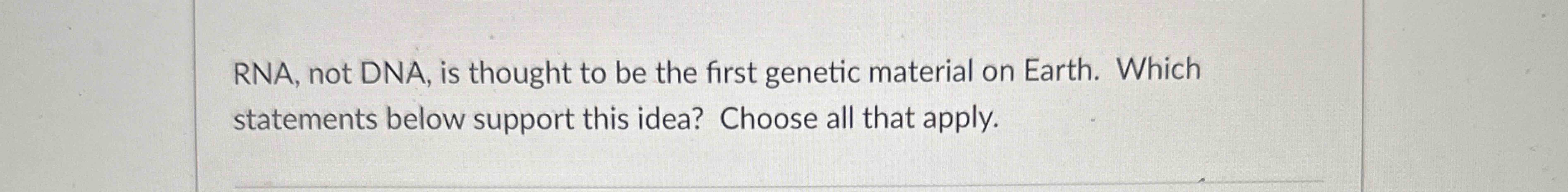 Solved Rna Not Dna Is Thought To Be The First Genetic