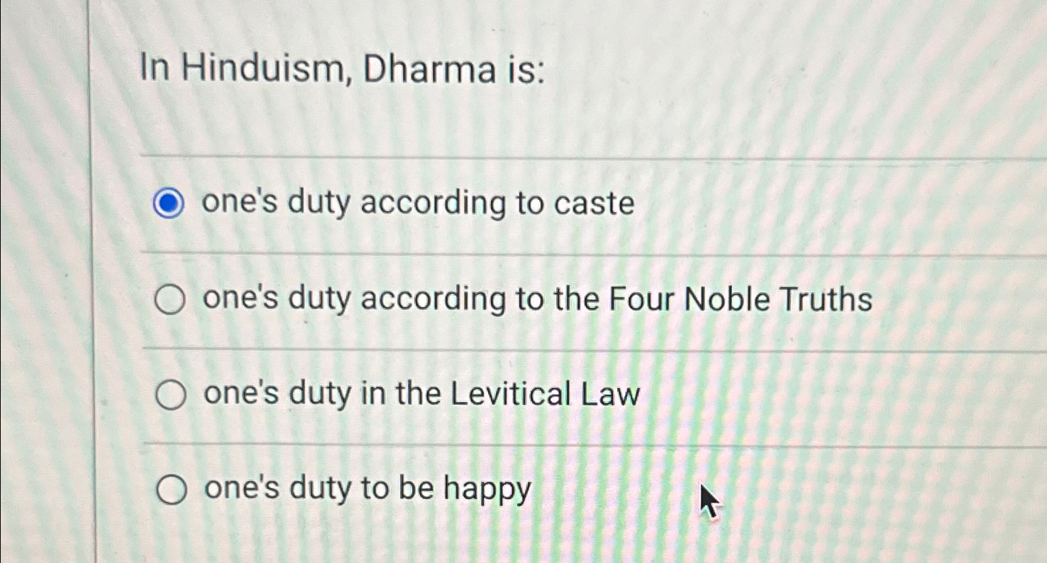 Solved In Hinduism, Dharma is:one's duty according to | Chegg.com Solved In Hinduism, Dharma is:one's duty according to | Chegg.com