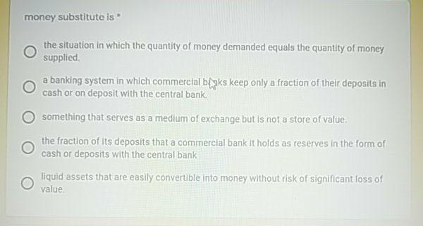 Solved money substitute is the situation in which the | Chegg.com