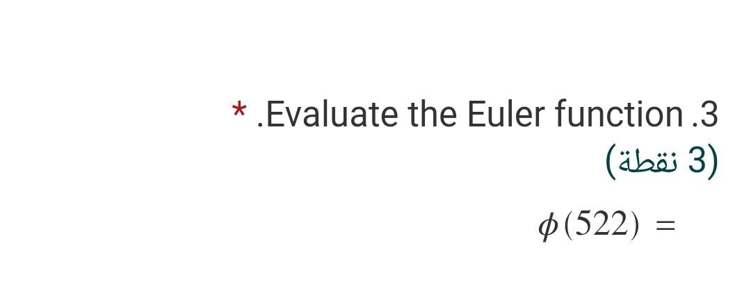 Solved * .Evaluate the Euler function .3 (3 نقطة) ¢ (522) = | Chegg.com
