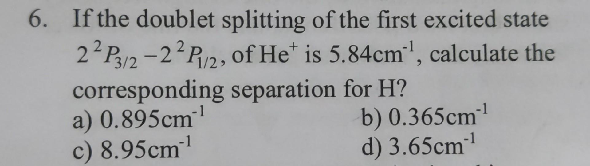 Solved 6. If the doublet splitting of the first excited | Chegg.com