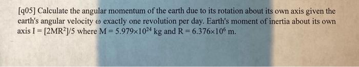 Solved [q05] Calculate the angular momentum of the earth due | Chegg.com