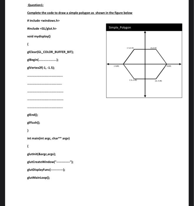 Solved Question1: Complete the code to draw a simple polygon | Chegg.com