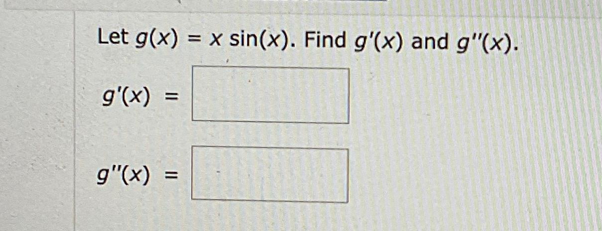 Solved Let g(x)=xsin(x). ﻿Find g'(x) ﻿and | Chegg.com