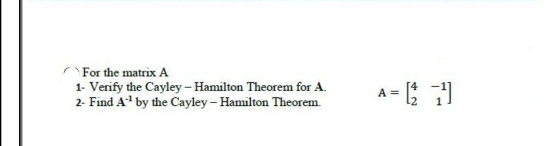 Solved For the matrix A 1- Verify the Cayley - Hamilton | Chegg.com