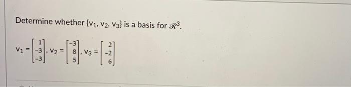 Solved Determine whether {V1, V2, V3} is a basis for R. V1 | Chegg.com