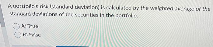 Solved A portfolio's risk (standard deviation) is calculated | Chegg.com