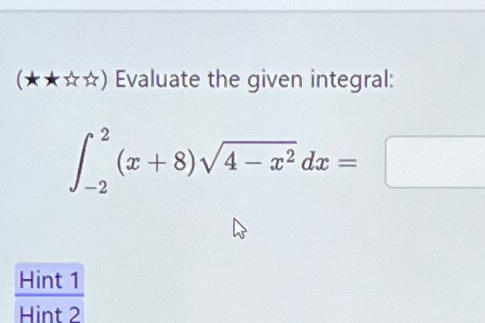 Solved ∫-22(x+8)4-x22dx=Hint 1Hint 2 | Chegg.com