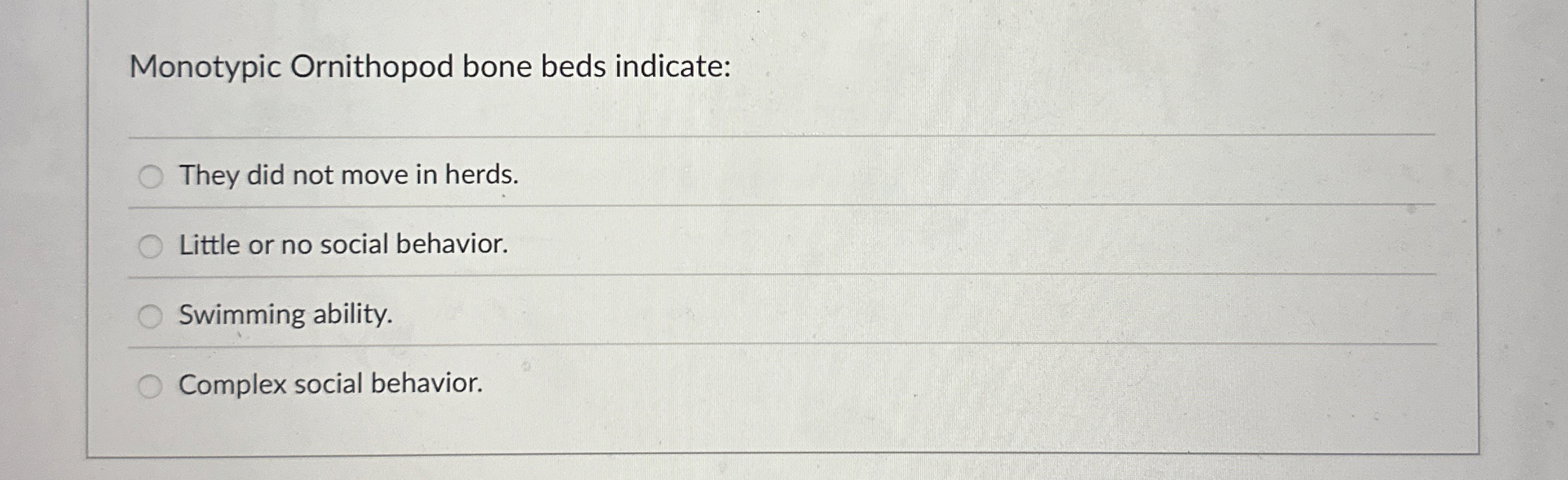 Solved Monotypic Ornithopod bone beds indicate:They did not | Chegg.com